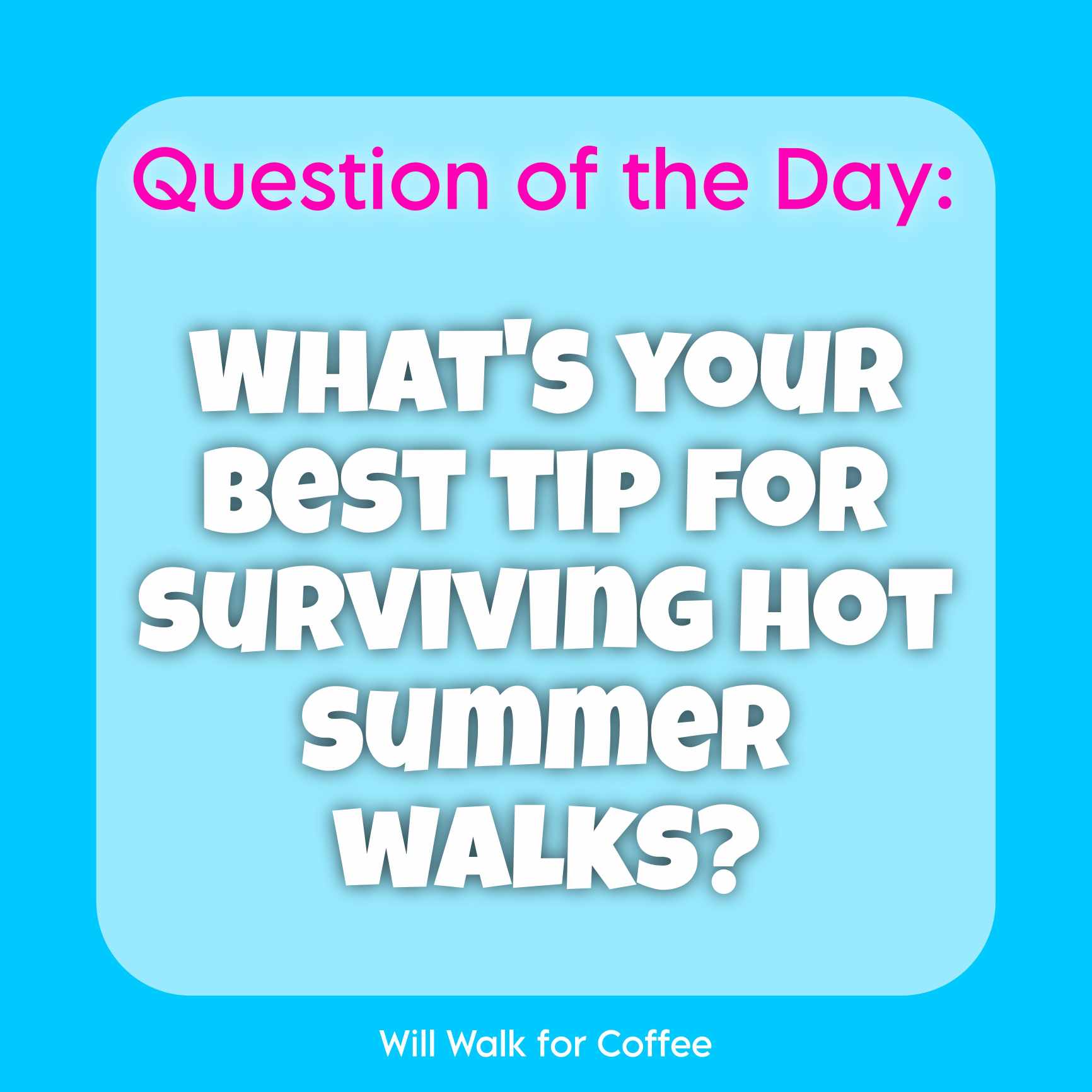 Question of the Day: Summer Walk Survival – Will Walk for Coffee