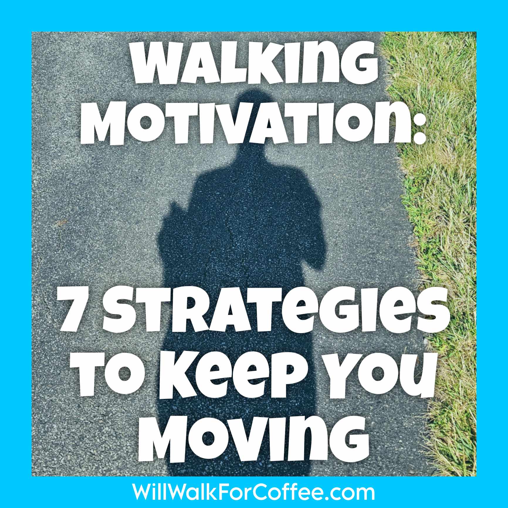 Walking Motivation: 7 Strategies to Keep You Moving – Will Walk for Coffee