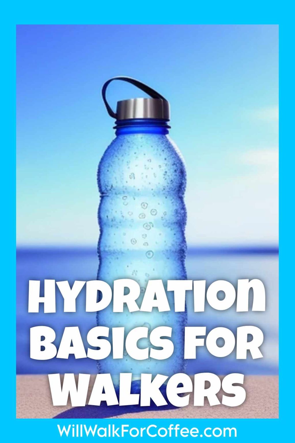 Hydration Basics for Walkers – Will Walk for Coffee
