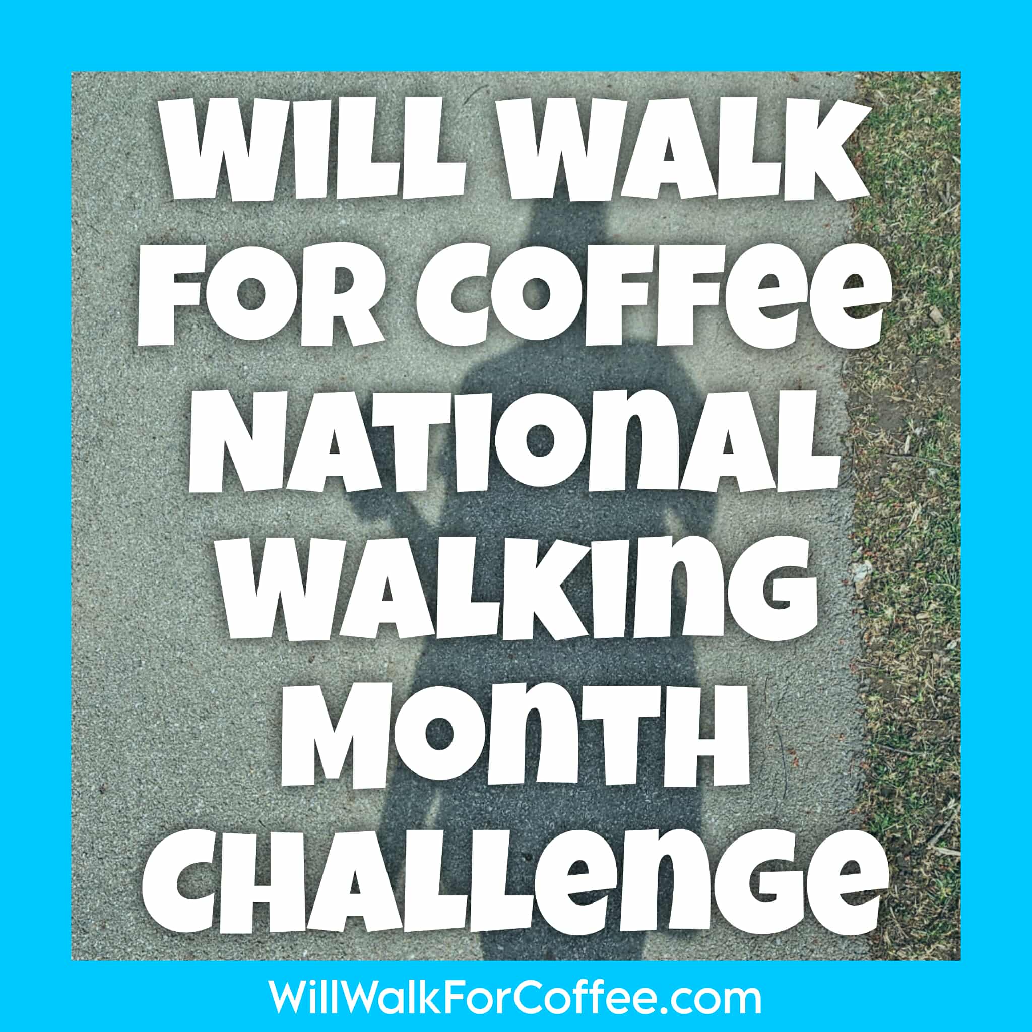 Take the National Walking Month Challenge! – Will Walk for Coffee