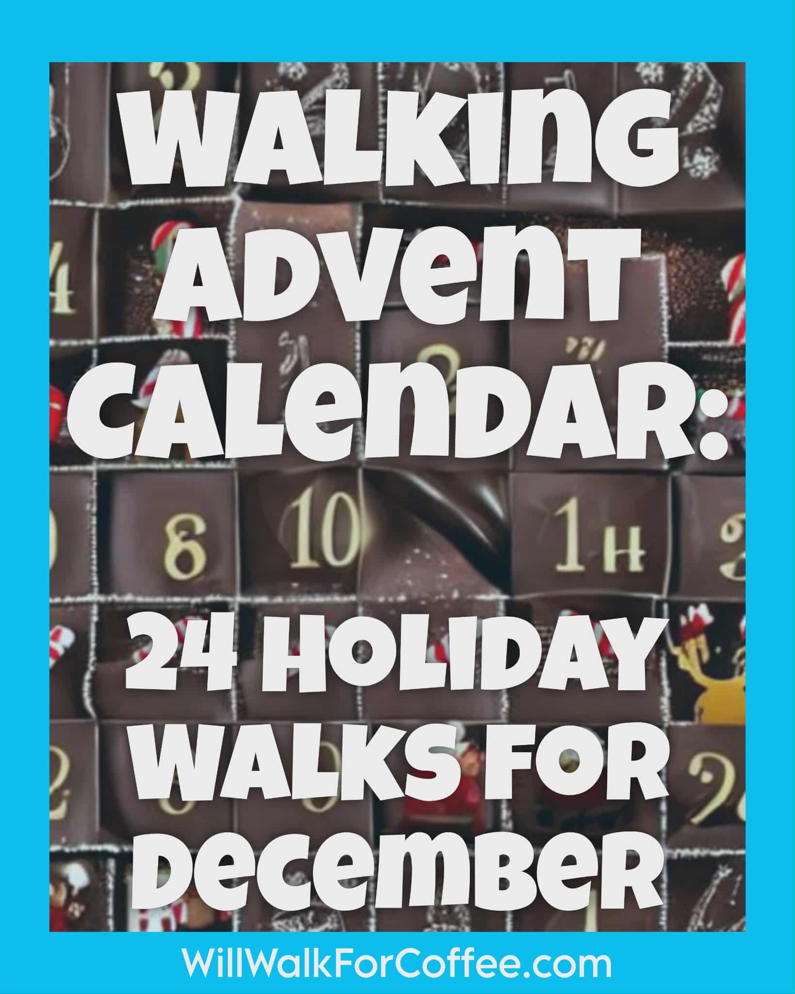 Walking Advent Calendar: 24 Holiday Walks for December – Will Walk for ...