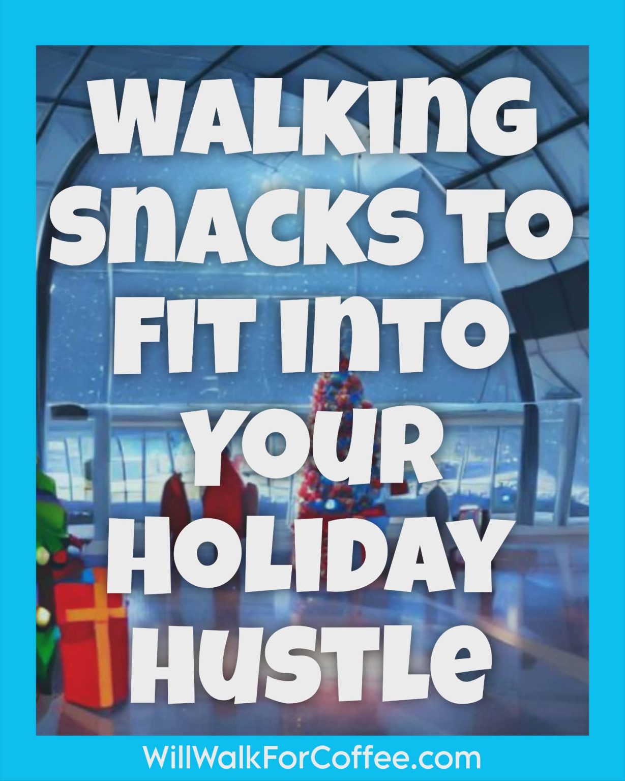 Walking Snacks to Fit into Your Holiday Hustle – Will Walk for Coffee